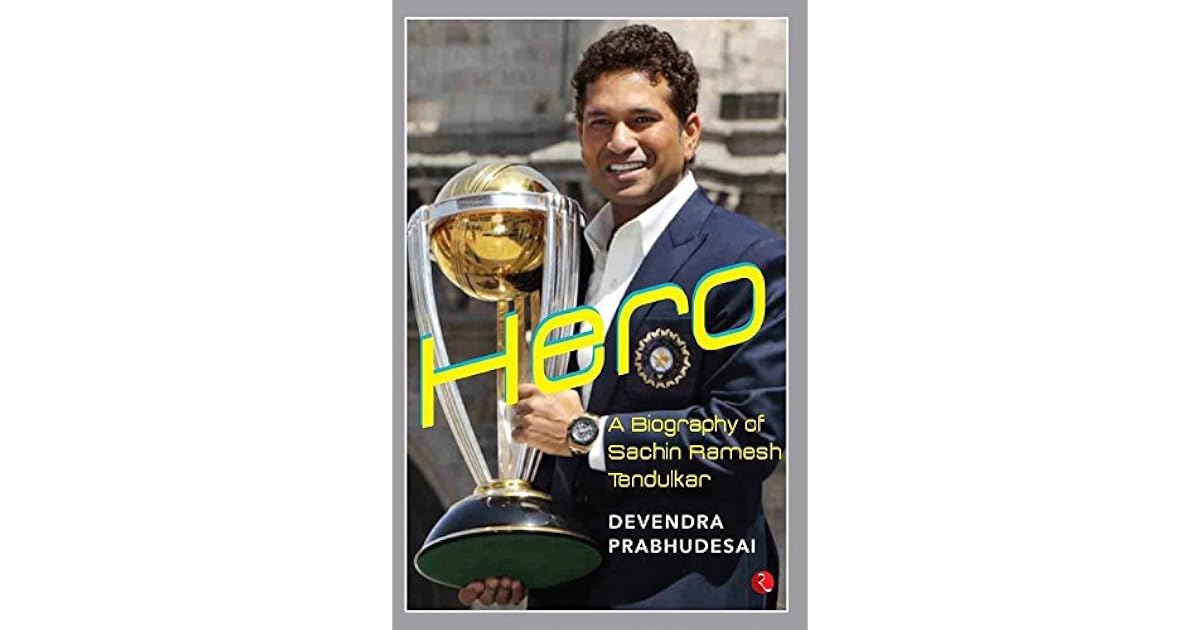 Hero: A Biography of Sachin Ramesh Tendulkar by Devendra Prabhudesai
