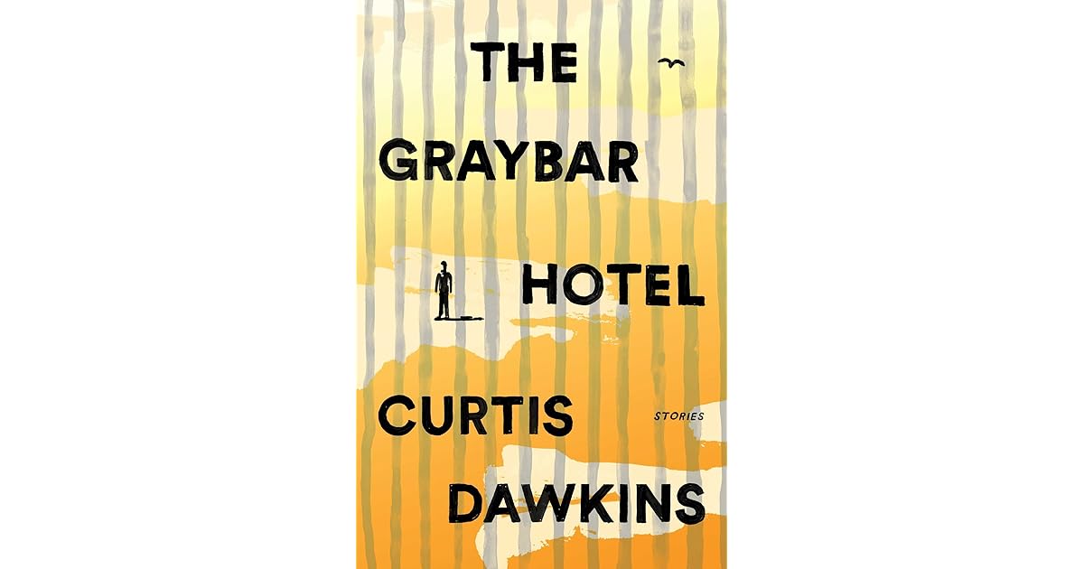 The Graybar Hotel: Stories by Curtis Dawkins