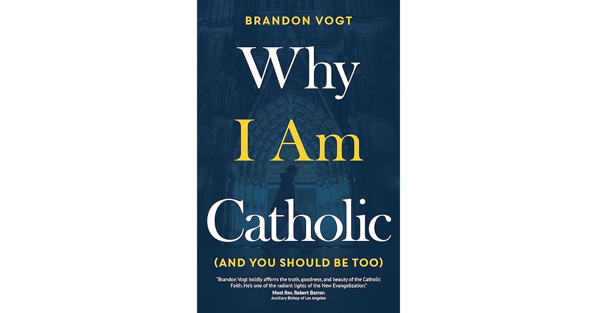 Why I Am Catholic by Brandon Vogt