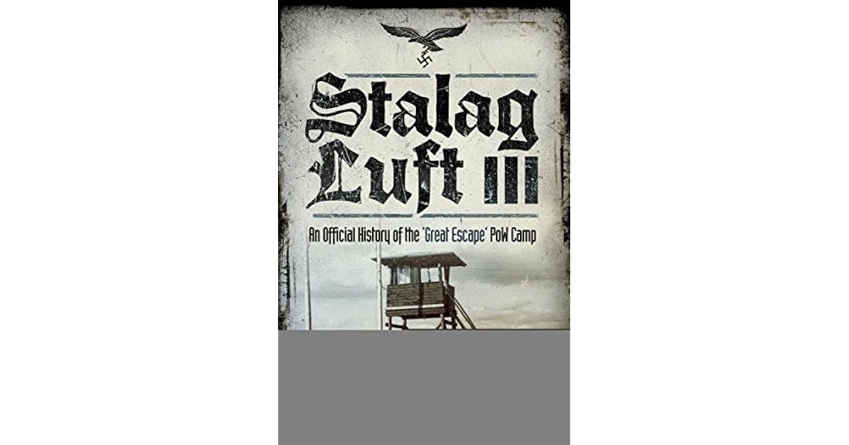Stalag Luft III: An Official History of the 'Great Escape' PoW Camp by ...