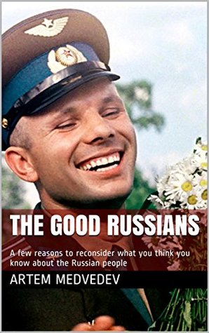 The Good Russians: A few reasons to reconsider what you think you know ...