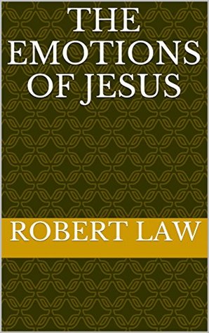 The emotions of Jesus by Robert Law