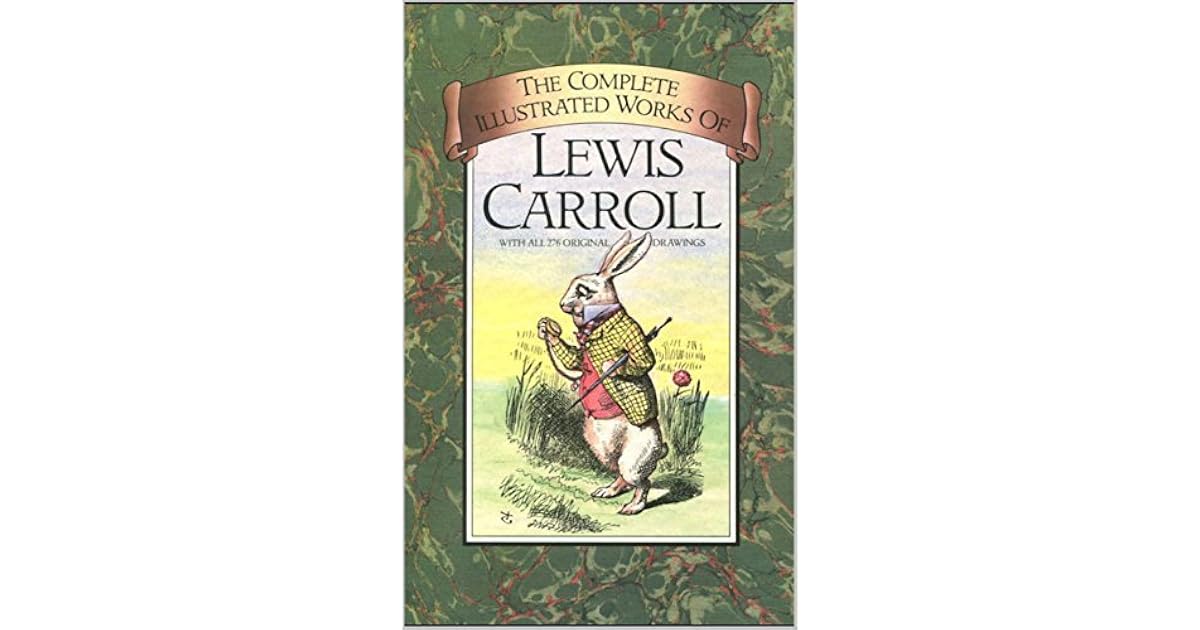 The Complete Illustrated Works of Lewis Caroll by Lewis Carroll