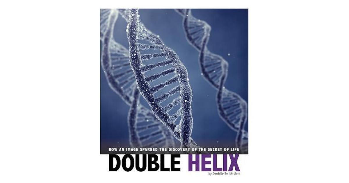 Double Helix: How an Image Sparked the Discovery of the Secret of Life ...