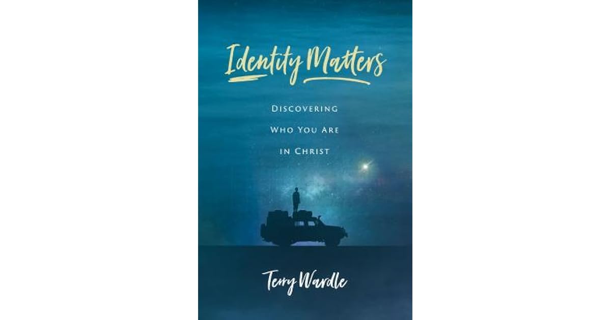 Identity Matters: Discovering Who You Are in Christ by Terry Wardle