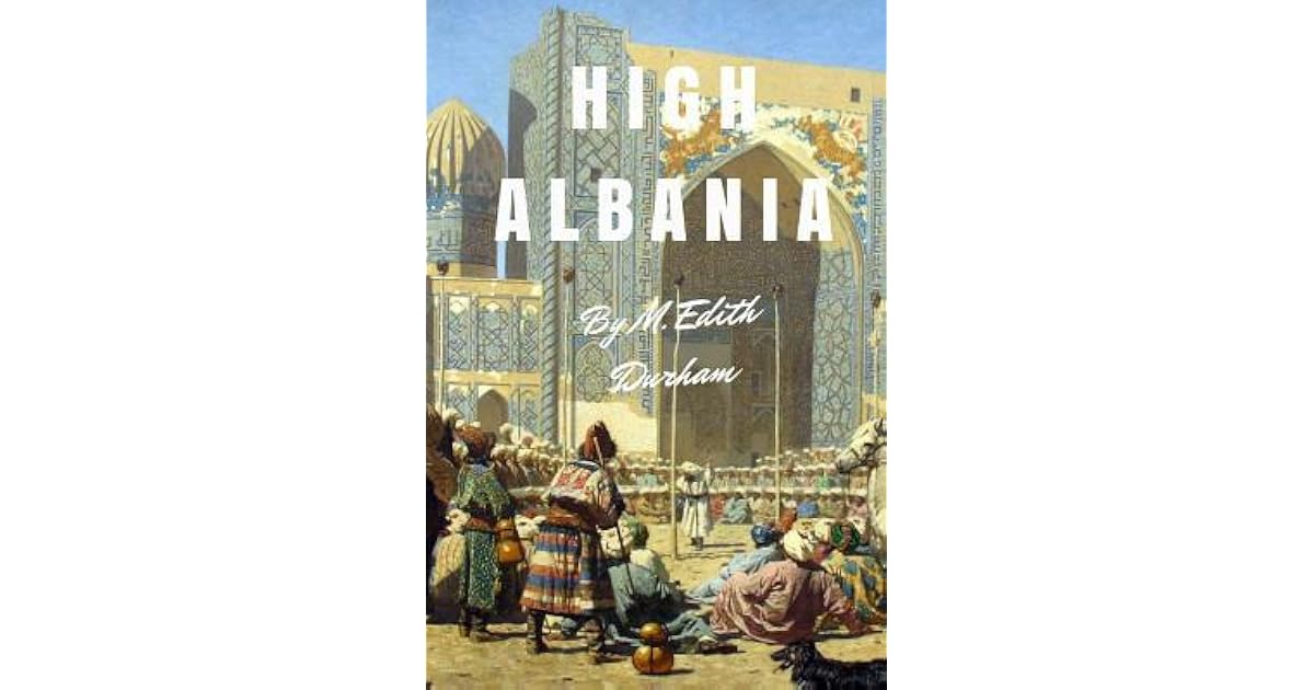 High Albania by Mary Edith Durham
