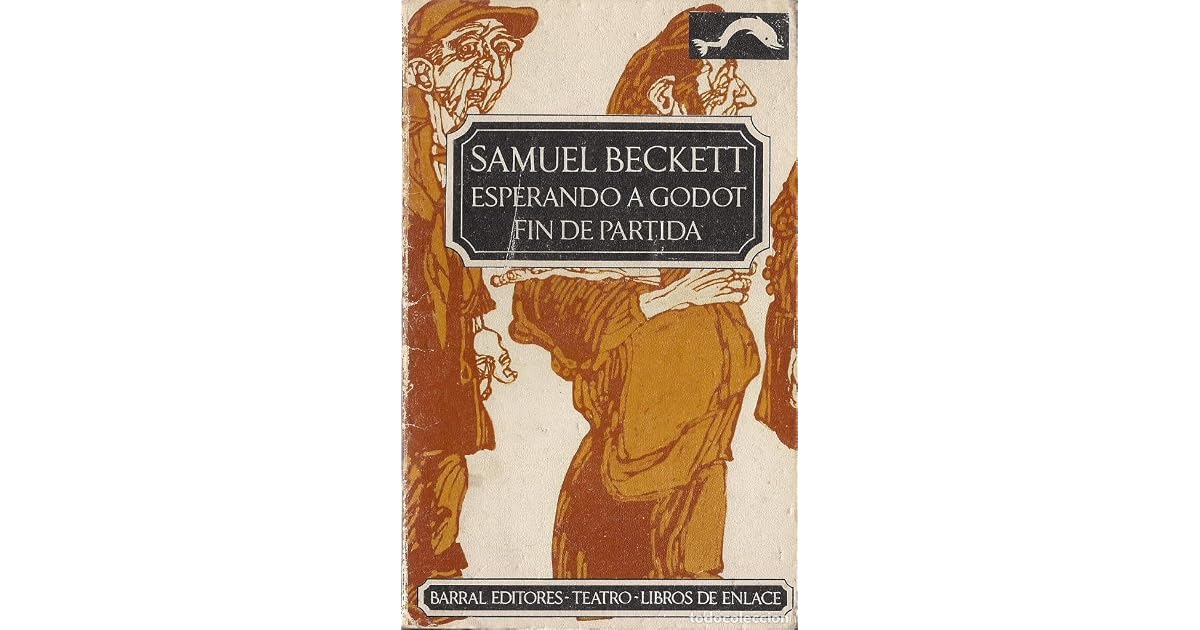 Esperando A Godot - Fin De Partida - Acto Sin Palabras by Samuel Beckett