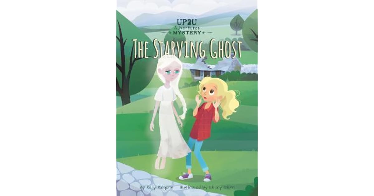The Starving Ghost: An Up2u Mystery Adventure by Kelly Rogers