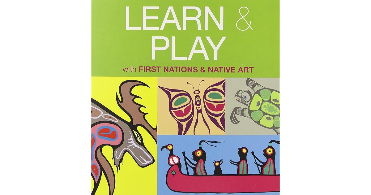 Learn & Play with First Nations & Native Art by Mark A. Jacobson