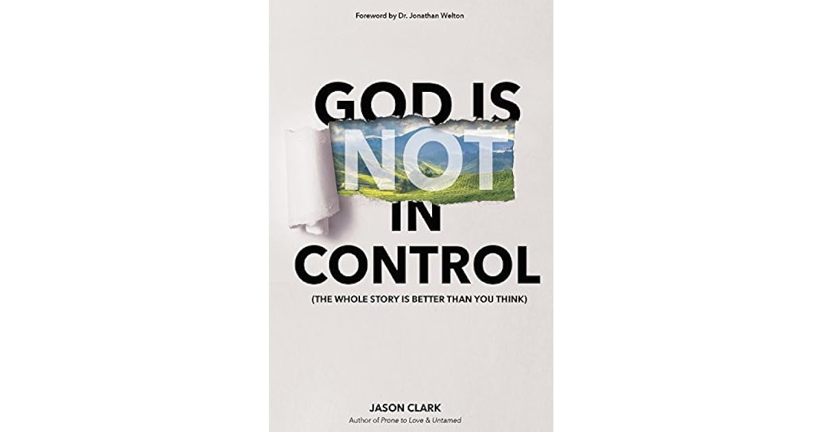 God Is (Not) in Control: The Whole Story Is Better Than You Think by ...