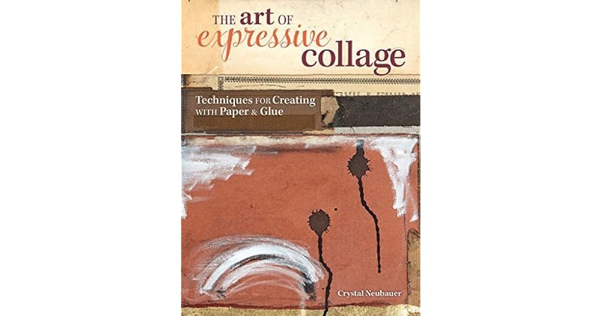The Art of Expressive Collage: Techniques for Creating with Paper and ...