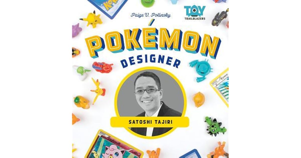 Pokémon Designer: Satoshi Tajiri by Paige V. Polinsky