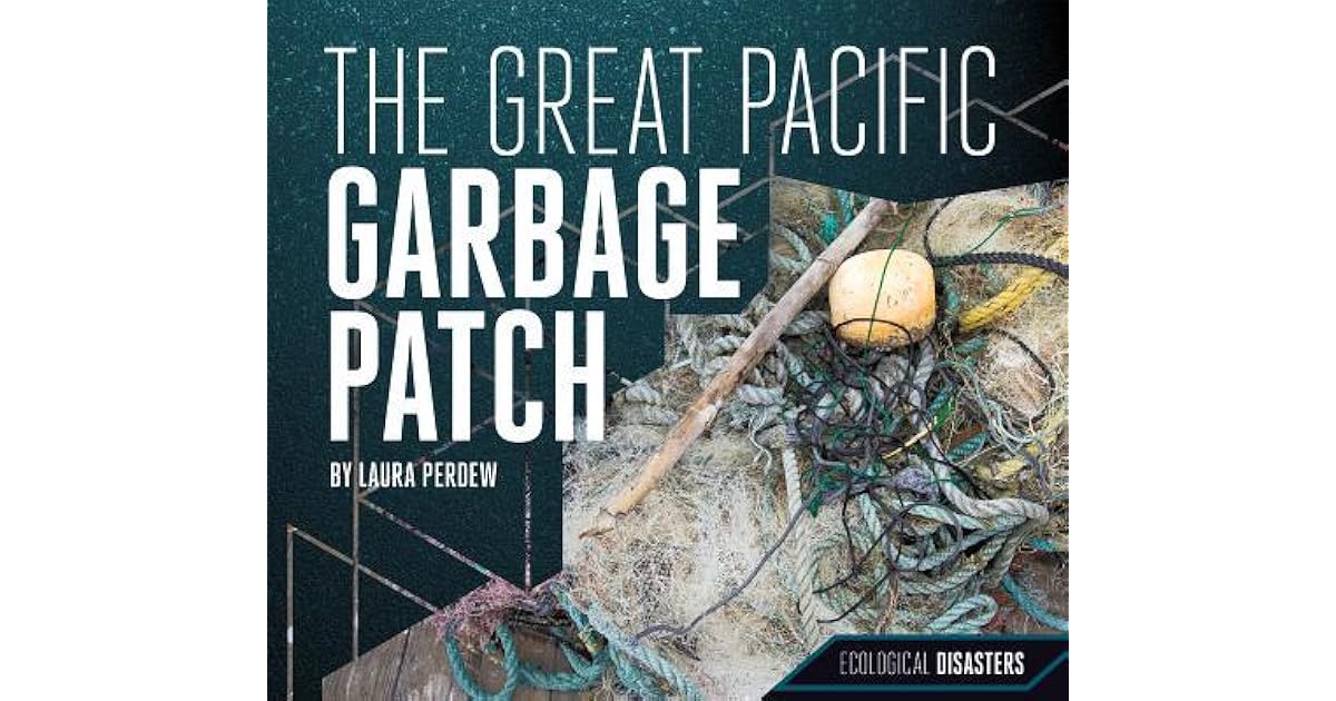 The Great Pacific Garbage Patch by Laura Perdew