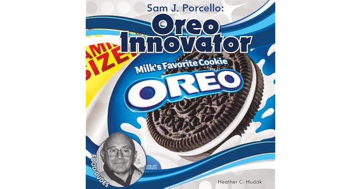 Sam J. Porcello: Oreo Innovator by Heather C. Hudak