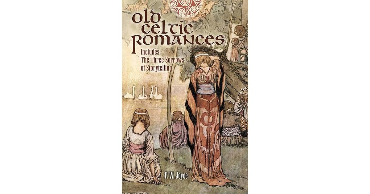 Old Celtic Romances: Including the Three Sorrows of Irish Storytelling ...