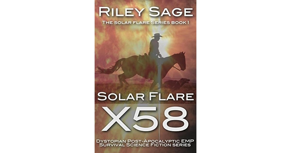 Solar Flare X58: Dystopian Post-Apocalyptic EMP Survival Science Fiction Series by Riley Sage