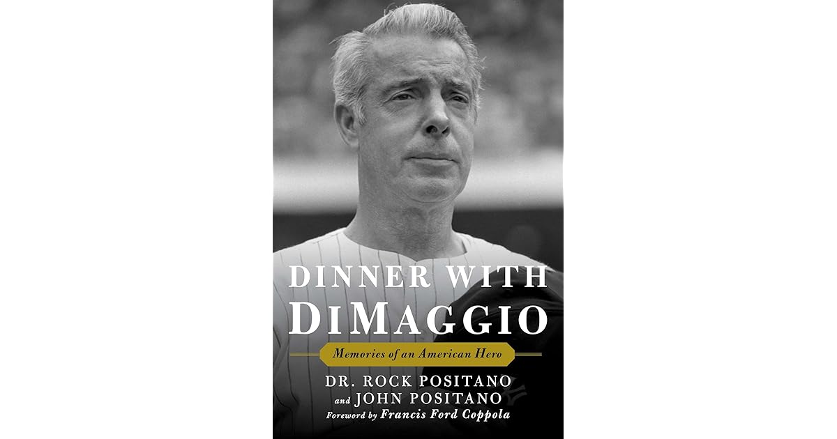 Dinner with DiMaggio: Memories of An American Hero by Rock Positano