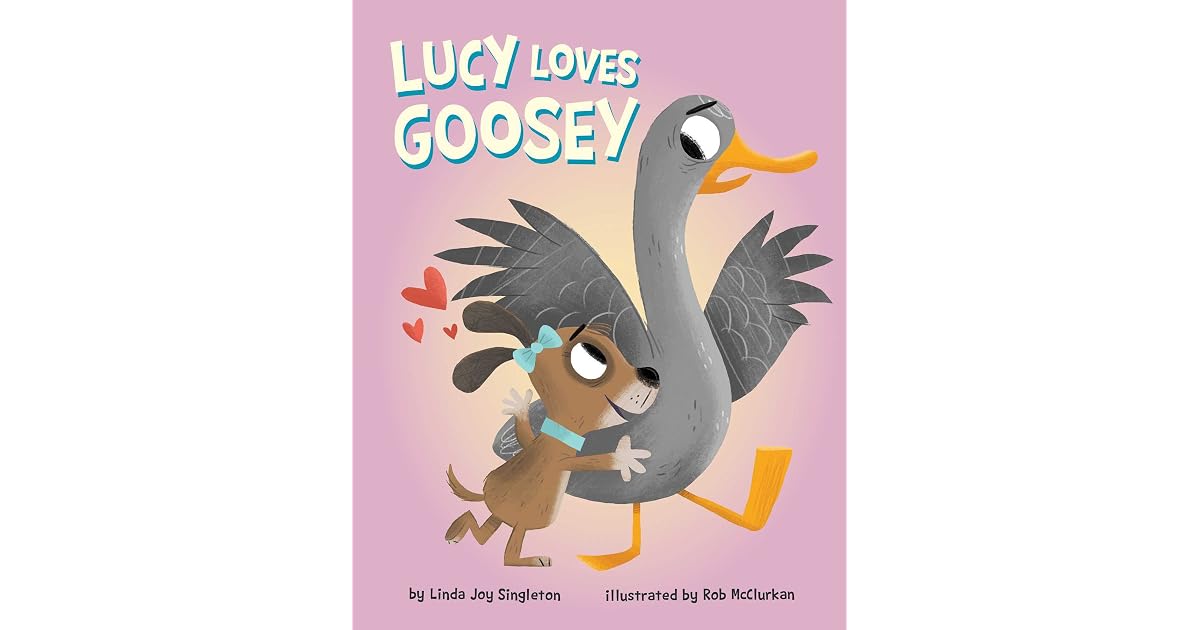 Lucy Loves Goosey by Linda Joy Singleton