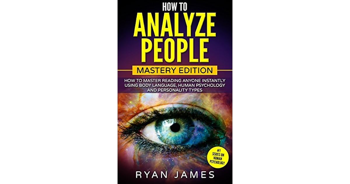 How to Analyze People: Mastery Edition - How to Master Reading Anyone Instantly Using Body ...