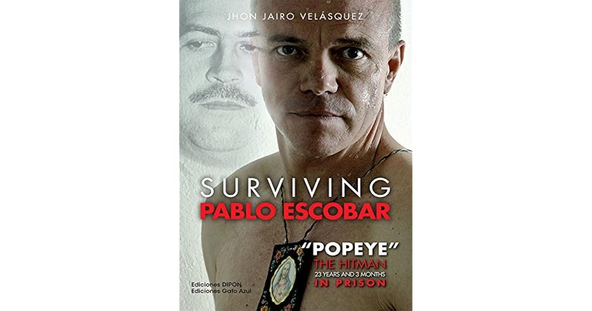 Surviving Pablo Escobar: "Popeye" The Hitman 23 years and 3 months in ...