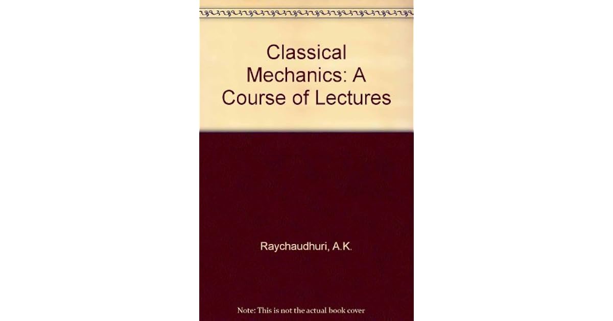 Classical Mechanics: A Course of Lectures by A.K. Raychaudhuri