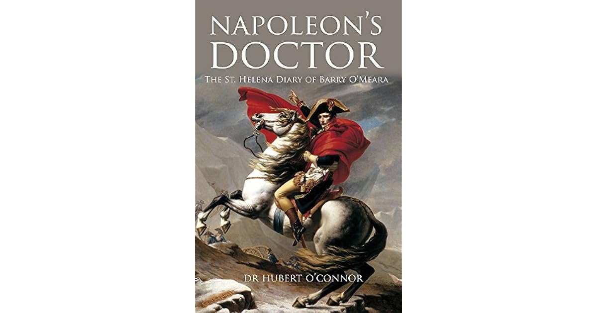 Napoleon's Doctor: The St Helena Diary of Barry O’Meara by Hubert O'Connor