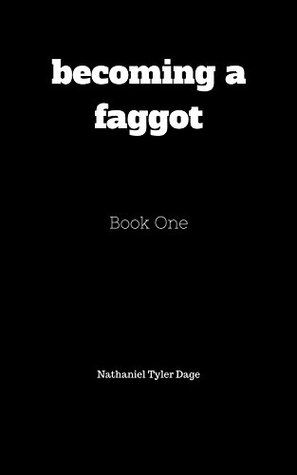 becoming a faggot: Book One by Nathaniel Tyler Dage