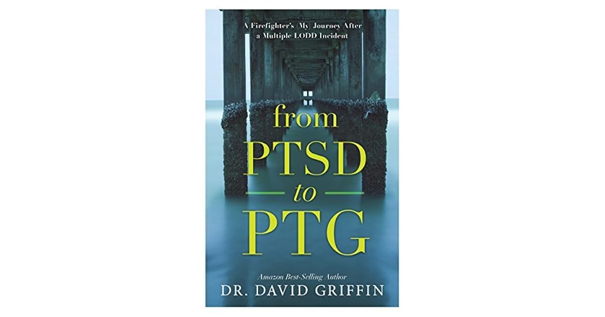 From PTSD to PTG: A Firefighter's (My) Journey After a Multiple LODD ...