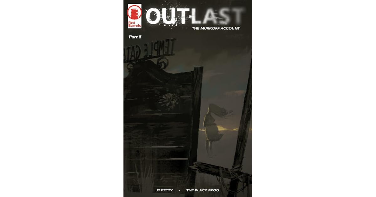 Outlast: The Murkoff Account Part 5 by J.T. Petty