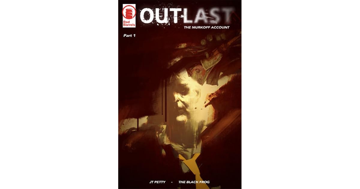 Outlast: The Murkoff Account Part 1 by J.T. Petty