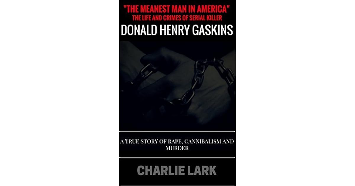 "The Meanest Man In America" The Life and Crimes of Serial Killer ...
