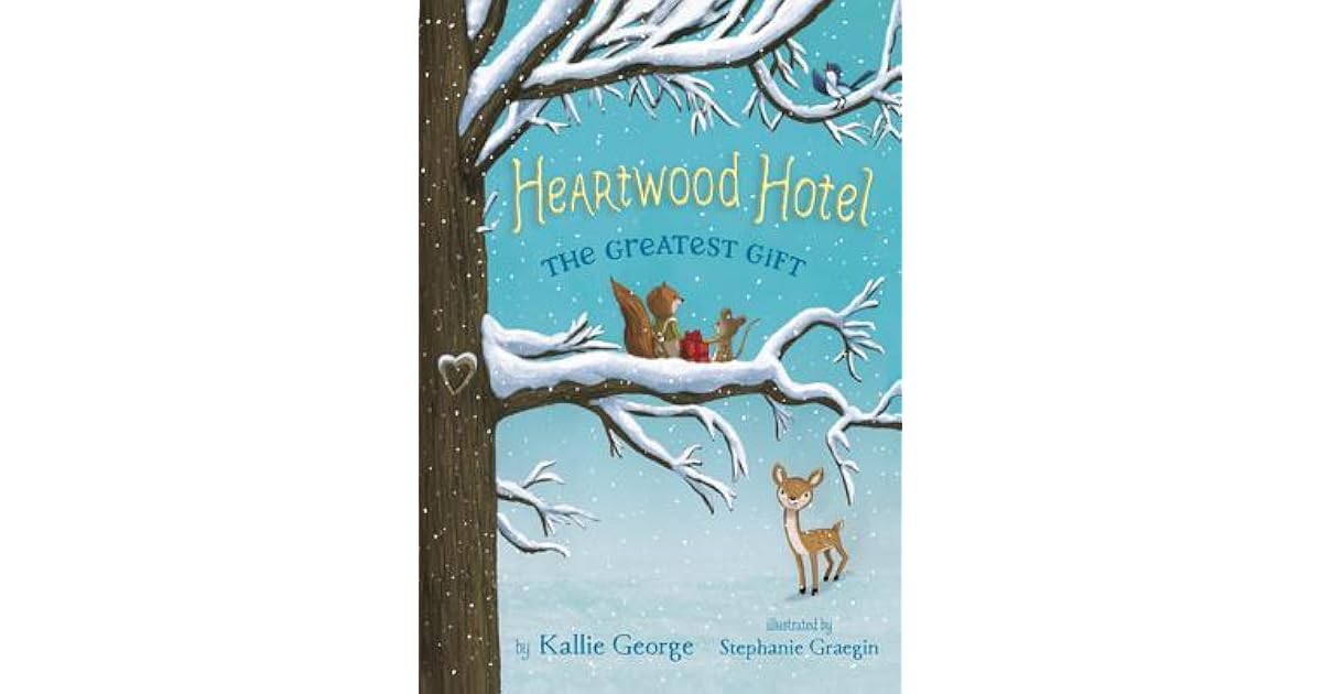 Heartwood Hotel Book 2: The Greatest Gift by Kallie George