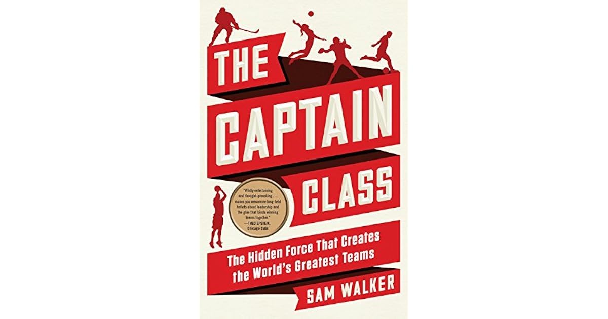 The Captain Class: The Hidden Force That Creates the World's Greatest ...