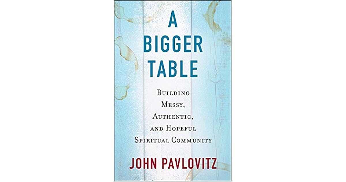 A Bigger Table: Building Messy, Authentic, and Hopeful Spiritual ...
