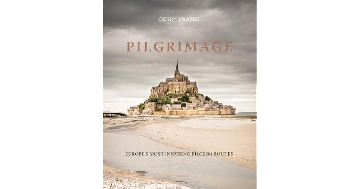 Pilgrimage: Europe's Most Inspiring Pilgrim Routes by Derry Brabbs