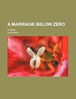 A Marriage Below Zero by Alan Dale