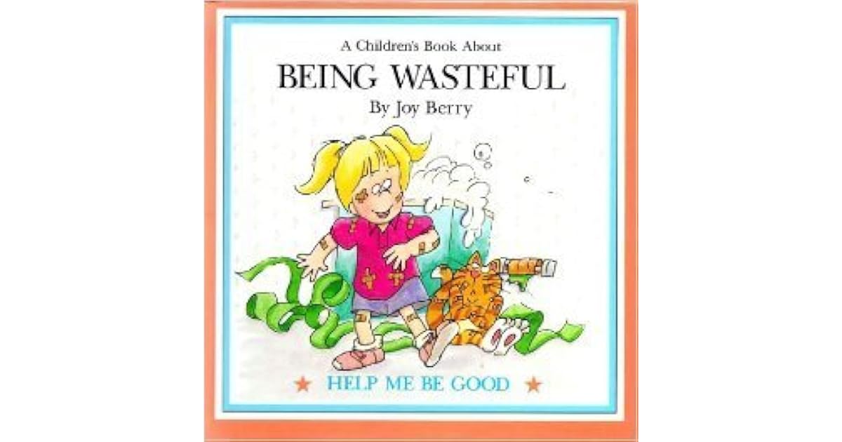 Being Wasteful by Joy Berry