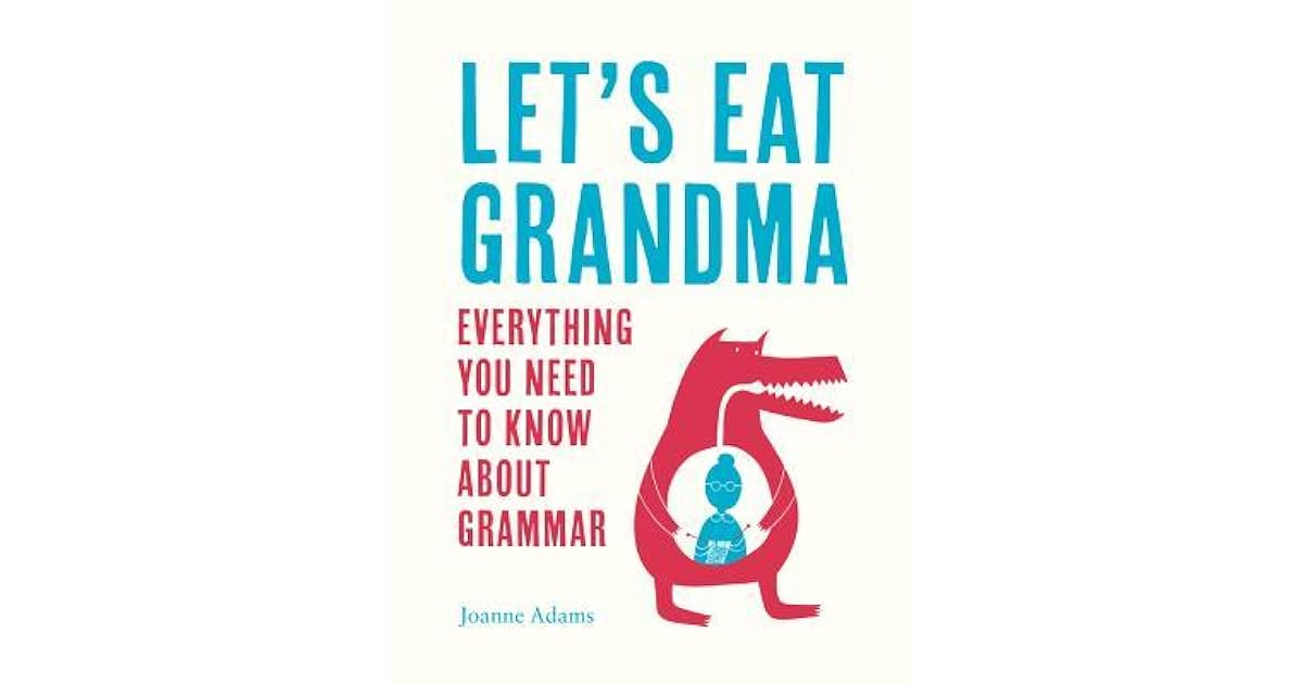 Let's Eat Grandma: Everything You Need to Know About Grammar by Joanne ...