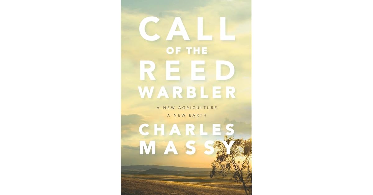 Call of the Reed Warbler: A New Agriculture – A New Earth by Charles Massy