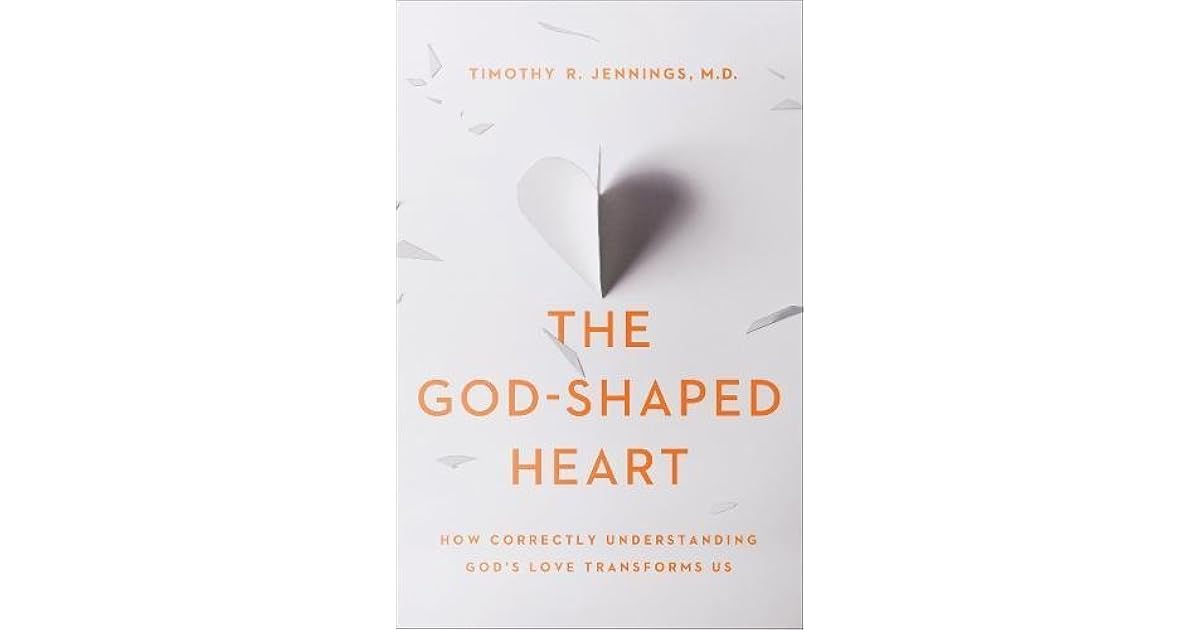 The God-Shaped Heart: How Correctly Understanding God's Love Transforms ...