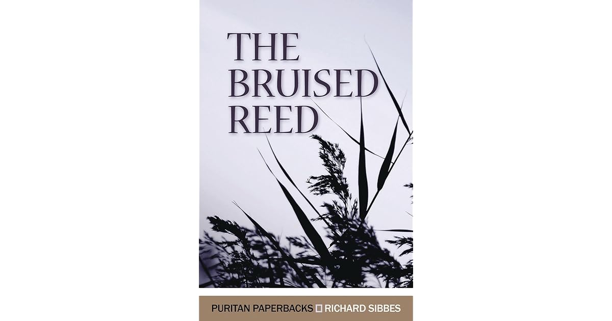 The Bruised Reed by Richard Sibbes