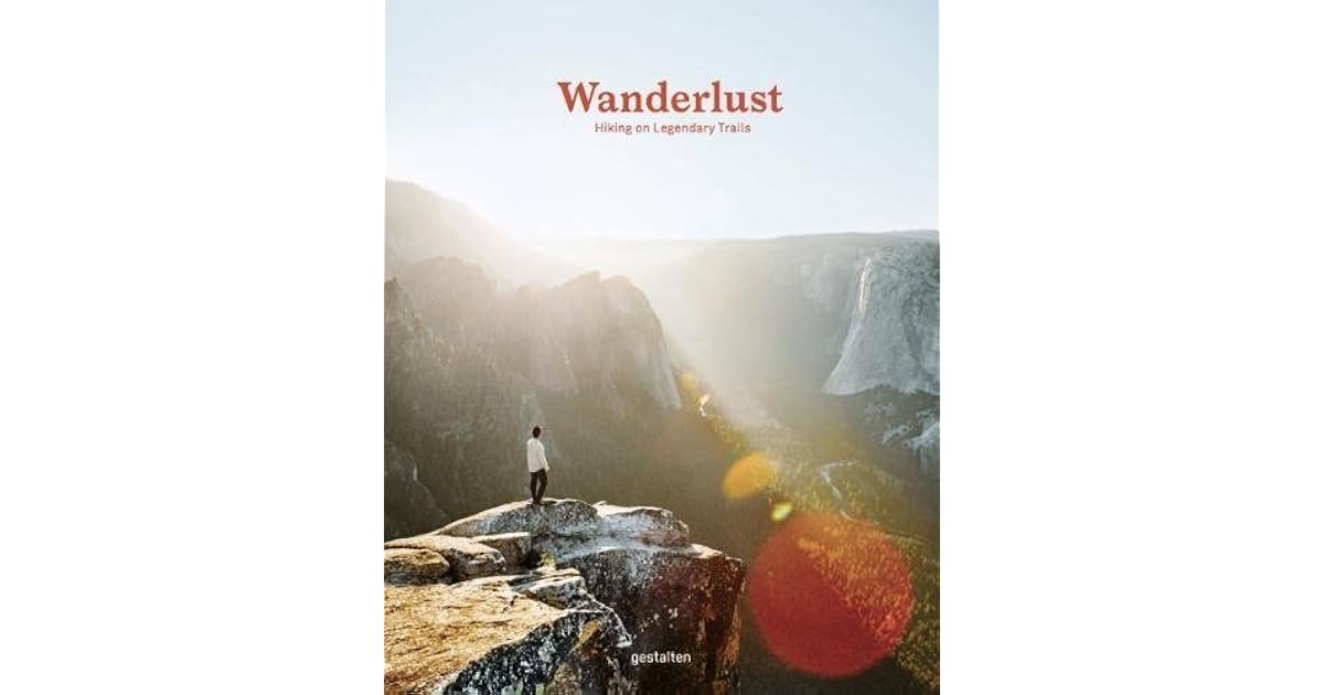 Wanderlust: Hiking on Legendary Trails by Gestalten