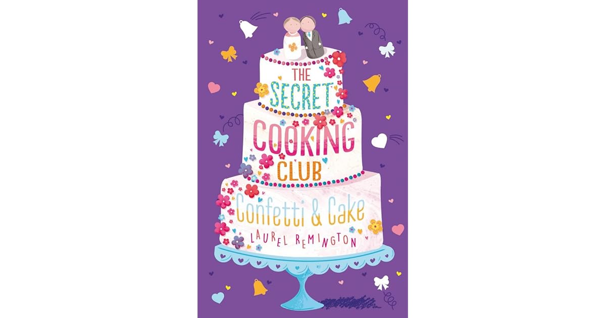 The Secret Cooking Club: Confetti & Cake by Laurel Remington