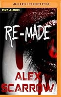 Remade by Alex Scarrow — Reviews, Discussion, Bookclubs, Lists