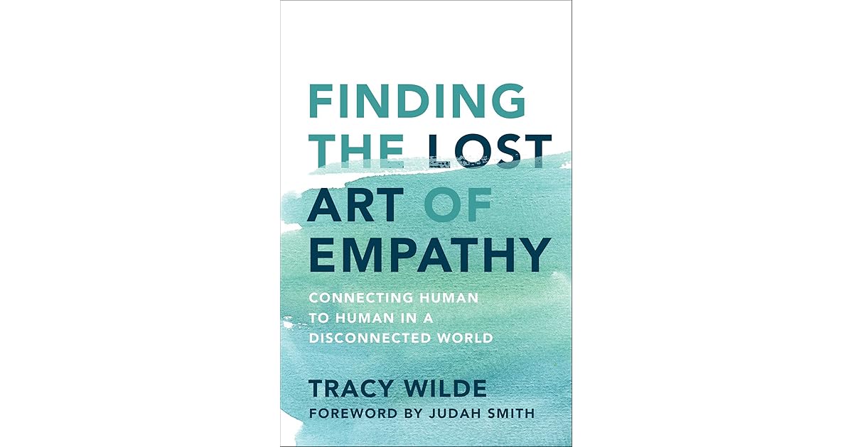 Finding the Lost Art of Empathy: Connecting Human to Human in a ...