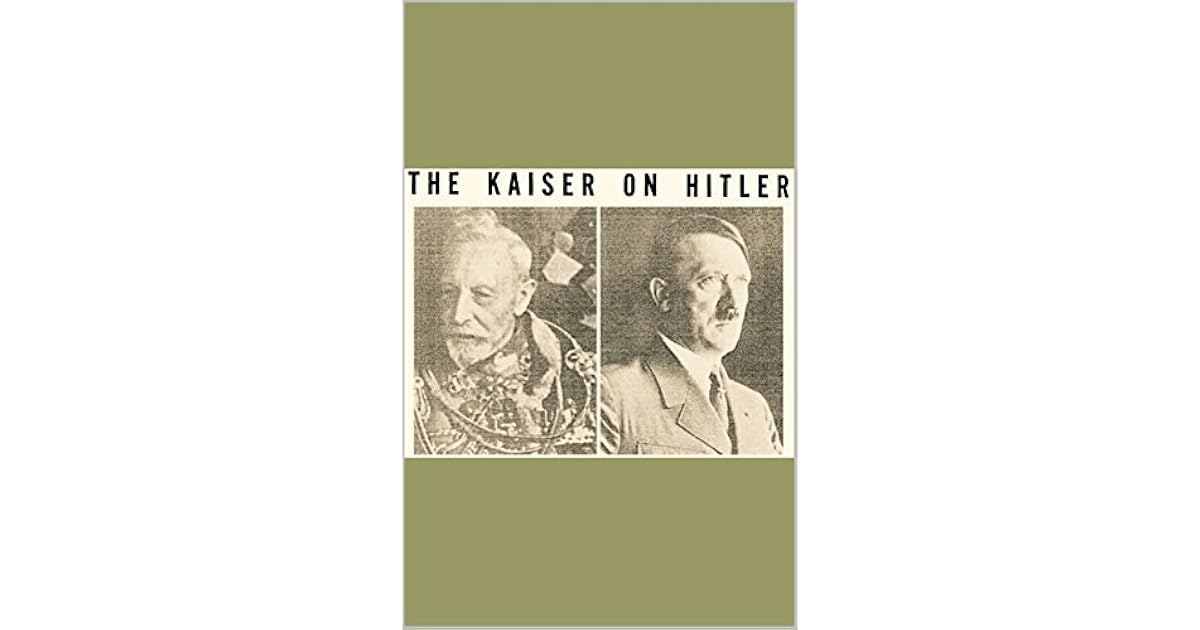 THE KAISER ON HITLER by KEN MAGAZINE
