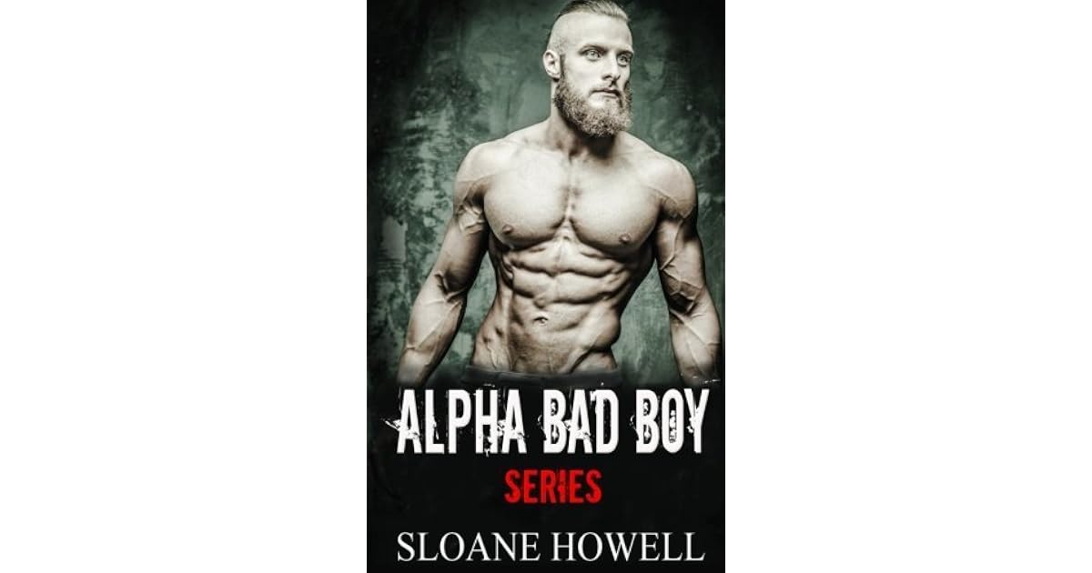 Alpha Bad Boy: The Complete Series by Sloane Howell