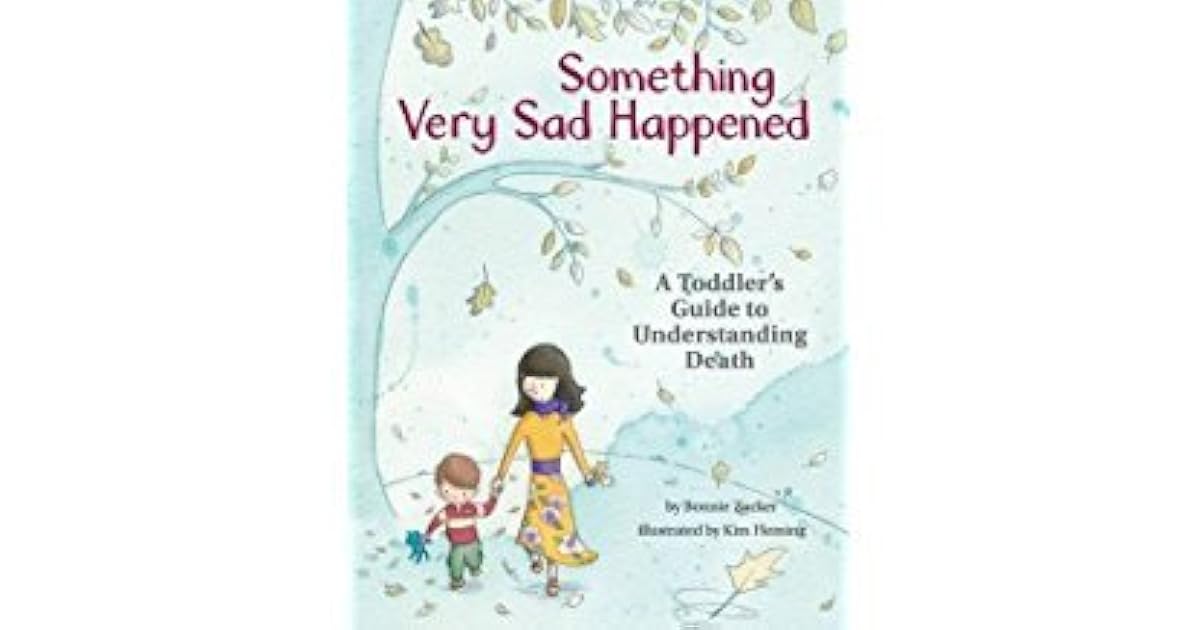 Something Very Sad Happened: A Toddler's Guide to Understanding Death ...