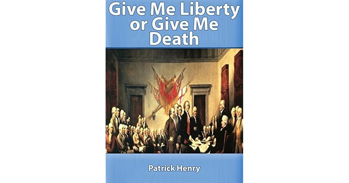 Give Me Liberty Or Give Me Death (annotated) by Patrick Henry