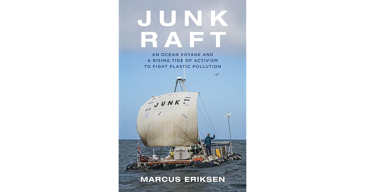 Junk Raft: An Ocean Voyage and a Rising Tide of Activism to Fight ...